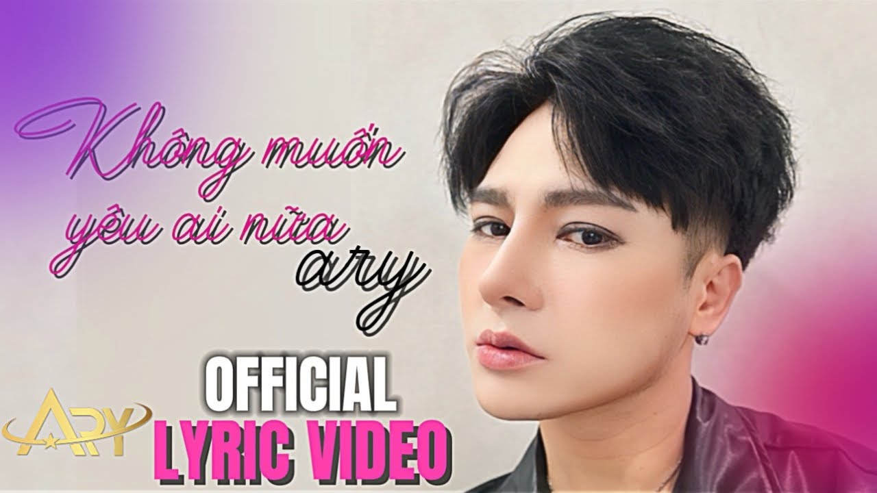 ARY | KHÔNG MUỐN YÊU AI NỮA | OFFICIAL LYRIC VIDEO | Sợ cảm giác khi ...