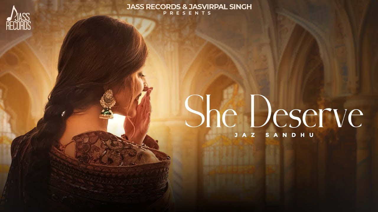 She Deserve (Official Song) | Jaz Sandhu | New Punjabi Song 2024 ...