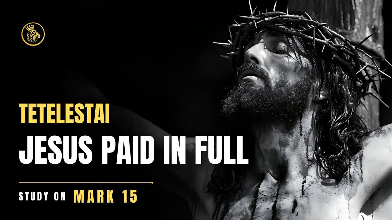 Tetelestai | Jesus Paid in Full | Bible Study | Mark 15 - YouTube