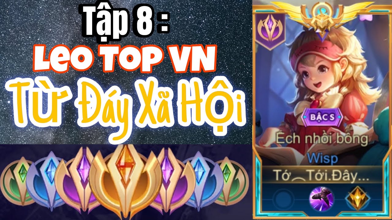 TOP. WISP | Tập 8 : Seri Thử Thách Leo Top Wisp VN…Từ Đáy Xã Hội - Mức Rank Hổn Tạp Nhất LQ 🥰 ...