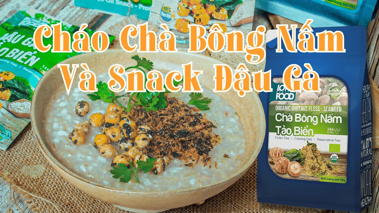 Cháo Chà Bông Nấm Và Snack Đậu Gà | Cháo Gạo Lứt Chà Bông - YouTube