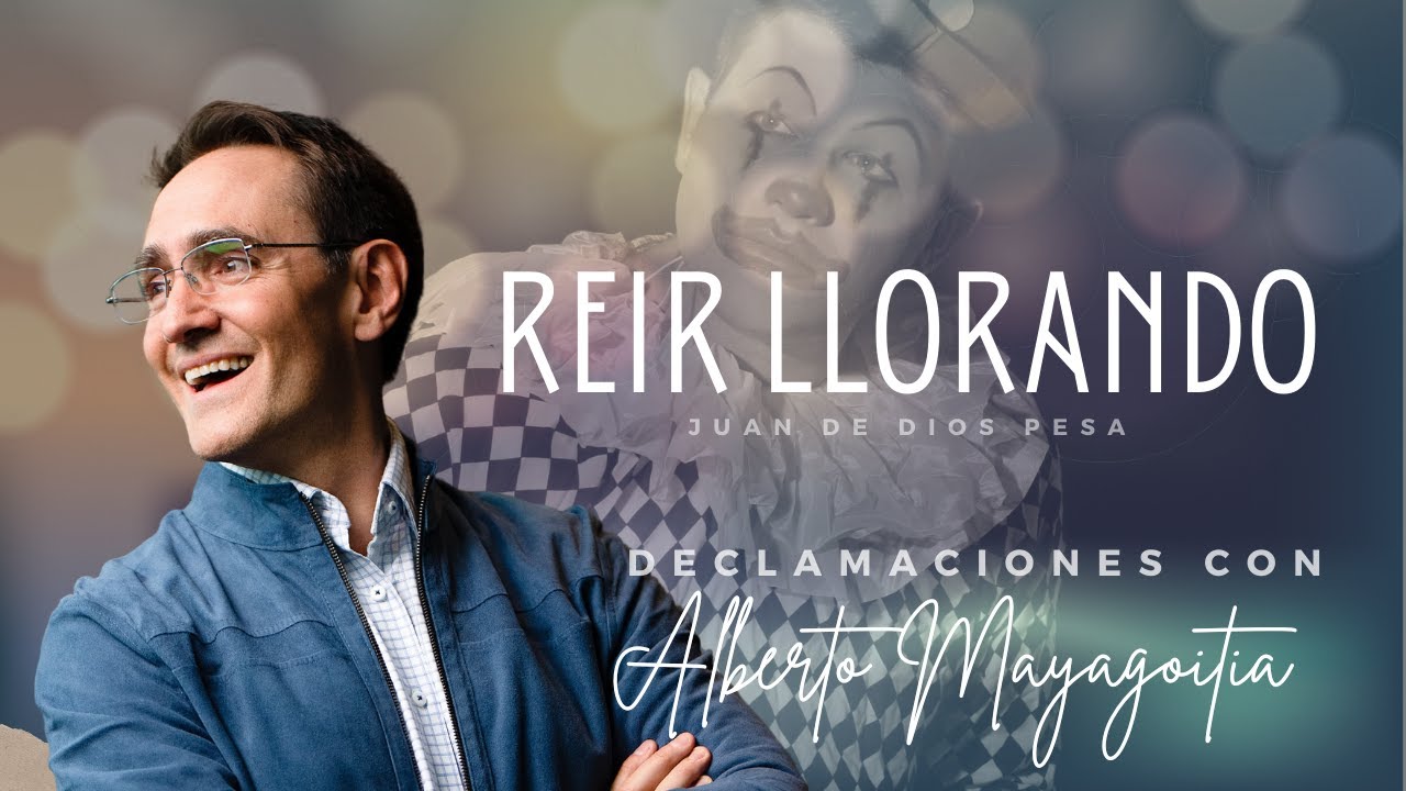 Reir llorando | Alberto Mayagoitia | autor Juan de Dios Peza - YouTube