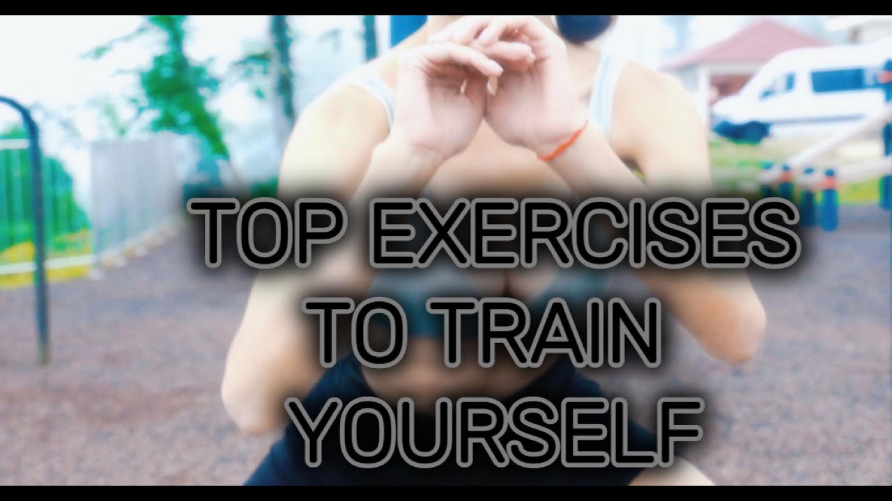 How to do workout to train ourself.Top exercises to train yourself in ...