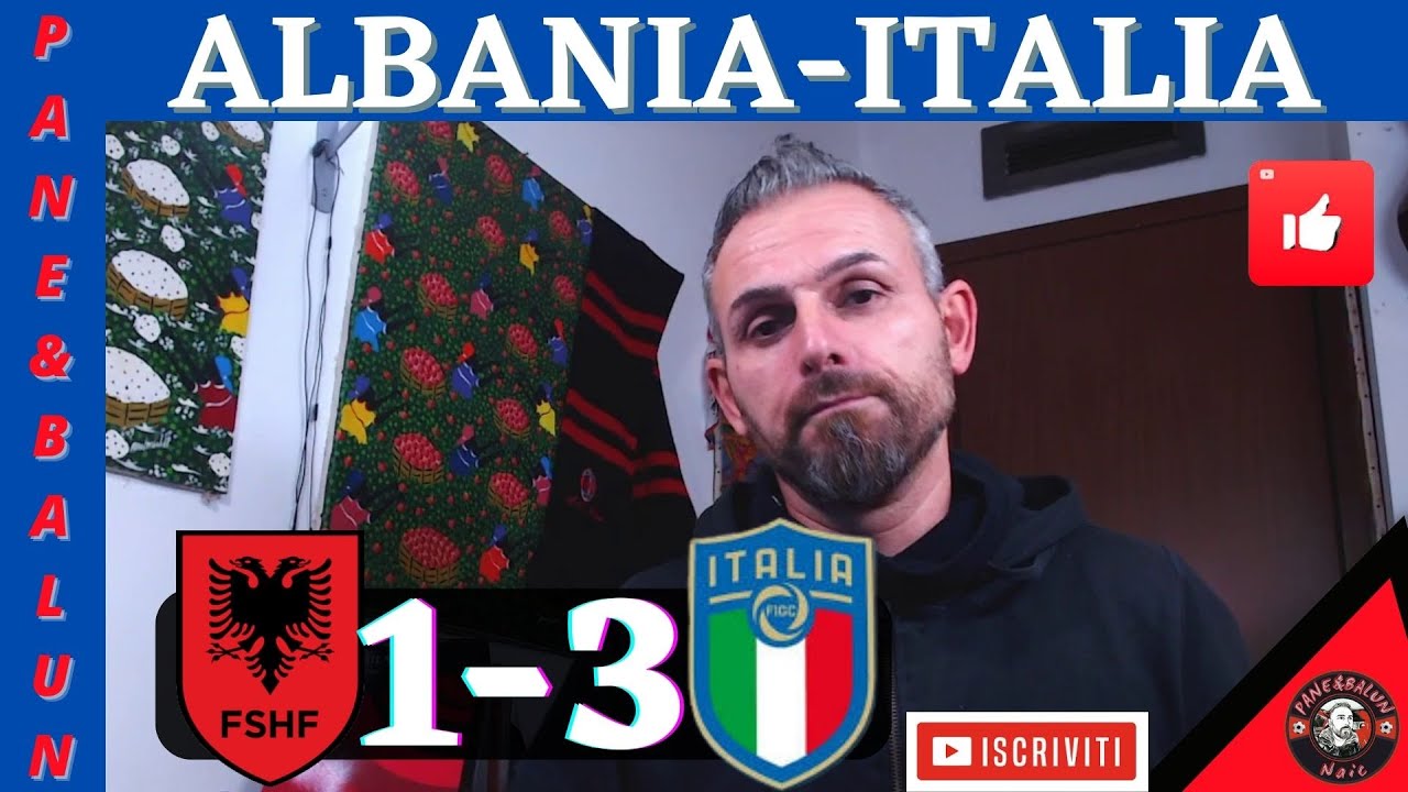 🤬ALBANIA-ITALIA 1-3🤔CHE TRISTEZZA🔥FORZA TONALI - YouTube