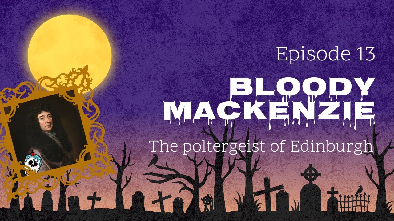 Episode 13: Bloody Mackenzie, The Poltergeist of Edinburgh - YouTube