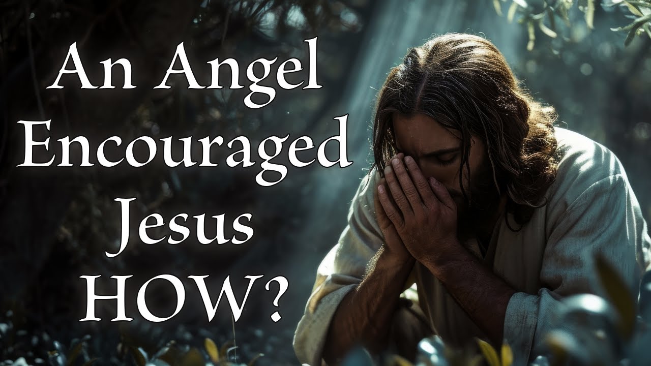 An Angel Strengthened Jesus in Gethsemane: Why and How? - YouTube