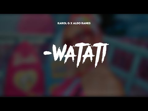KAROL G - WATATI (feat. Aldo Ranks) - (Letras/Lyrics) - YouTube