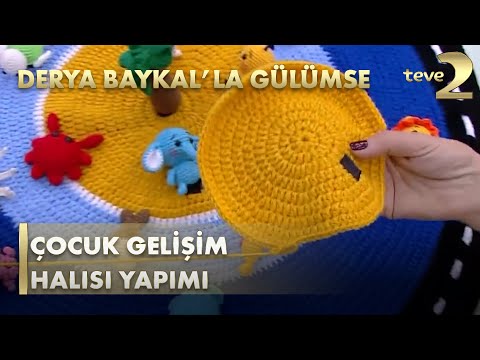 Derya Baykal'la Gülümse:  Çocuk Gelişim Halısı Yapımı