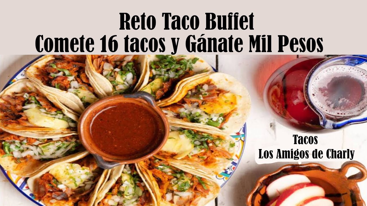 Reto Taco Buffet: Comete 16 tacos y Gánate Mil pesos en Tacos los ...