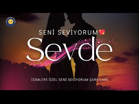 Seni Seviyorum Sevde – İsme Özel Aşk Şarkısı