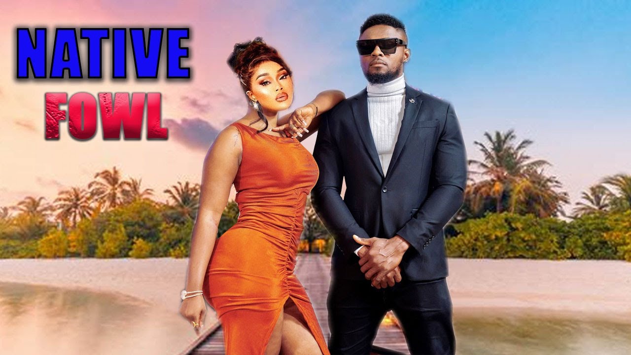 NATIVE FOWL (NEW TRENDING MOVIE) - MAURICE SAM,ONYII ALEX,FRANK ARTUS ...