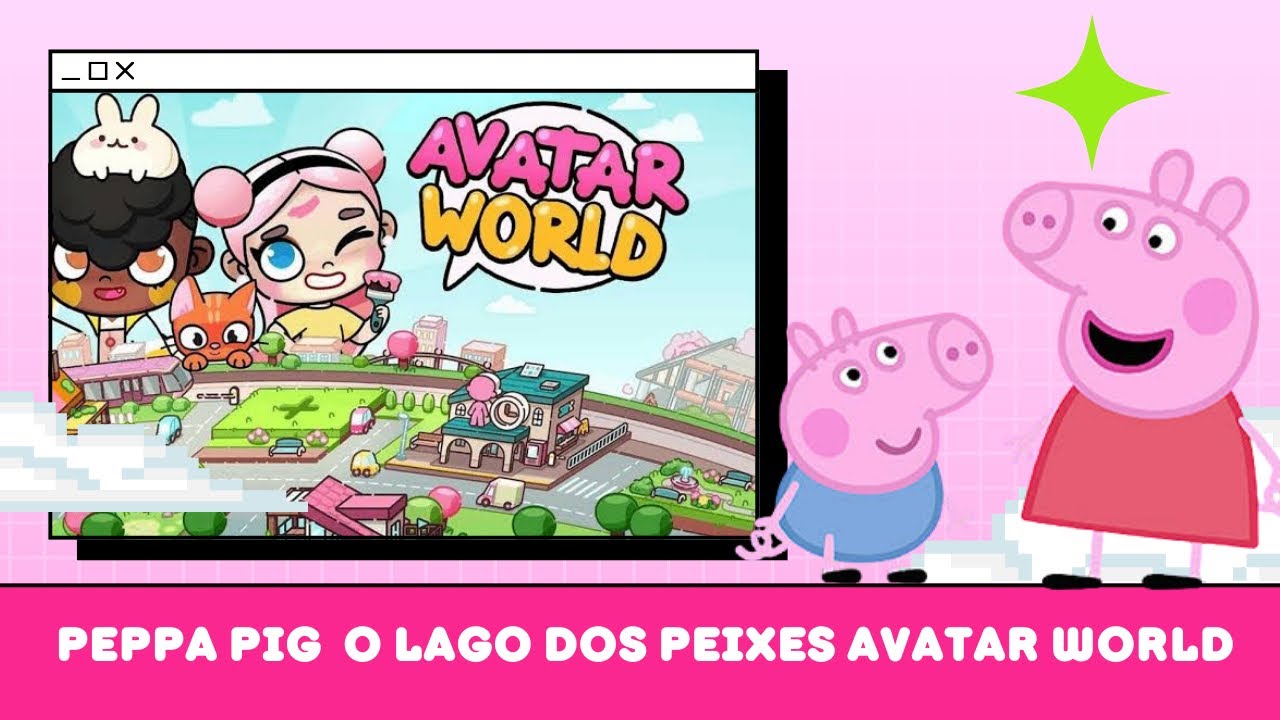 O LAGO DOS PEIXES PEPPA PIG | AVATAR WORLD - YouTube