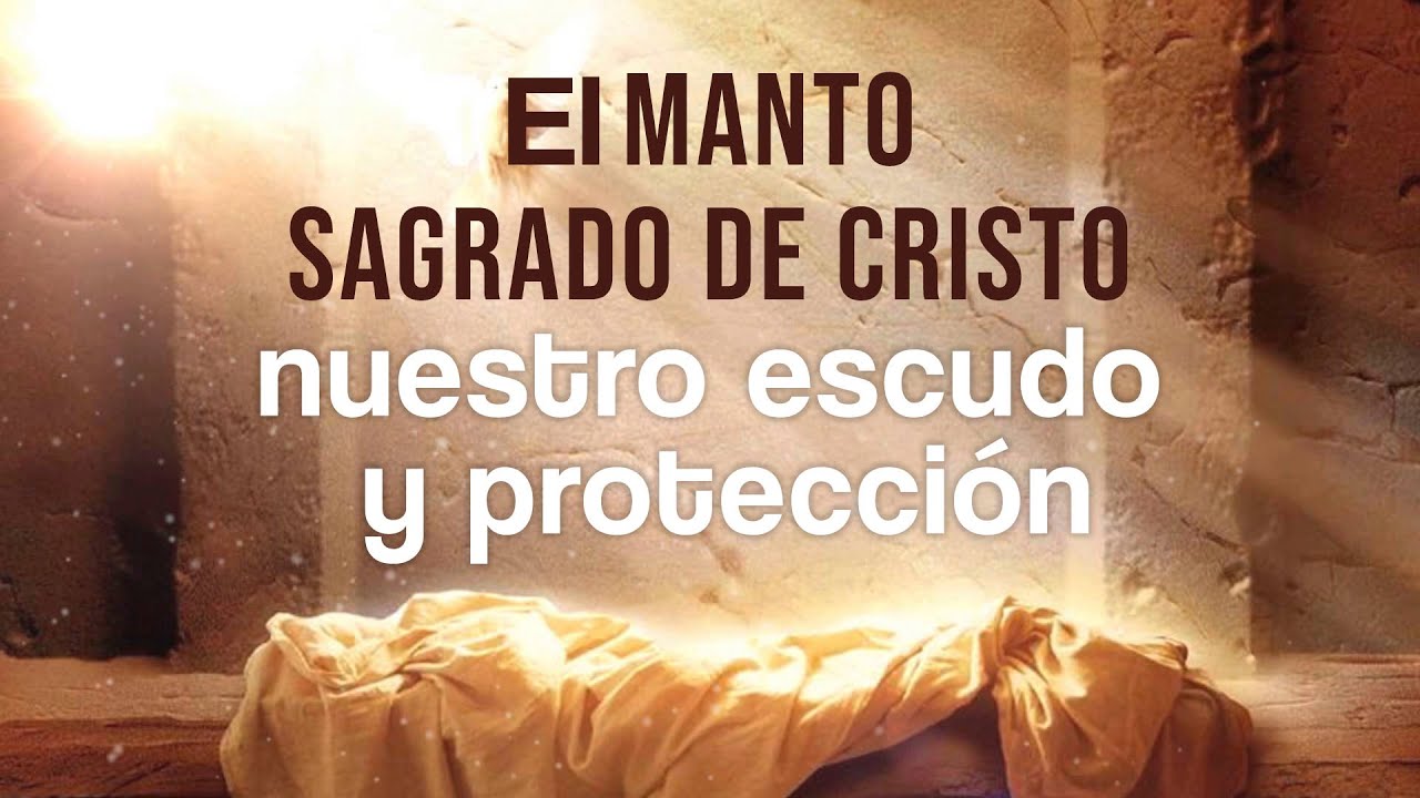 Escudo y protección con El Manto Sagrado de Jesucristo - YouTube