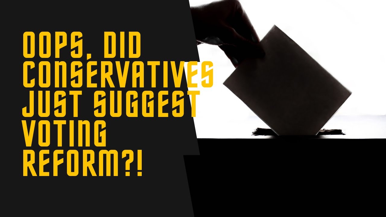 Conservatives Accidentally Support Voting Reform... Who Knew? - YouTube