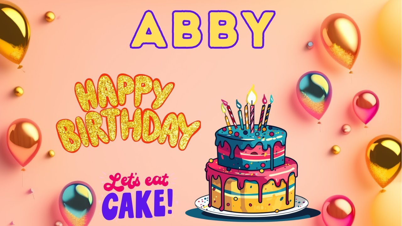 Happy Birthday Abby, Birthday of Abby, Best Birthday Wishes - YouTube