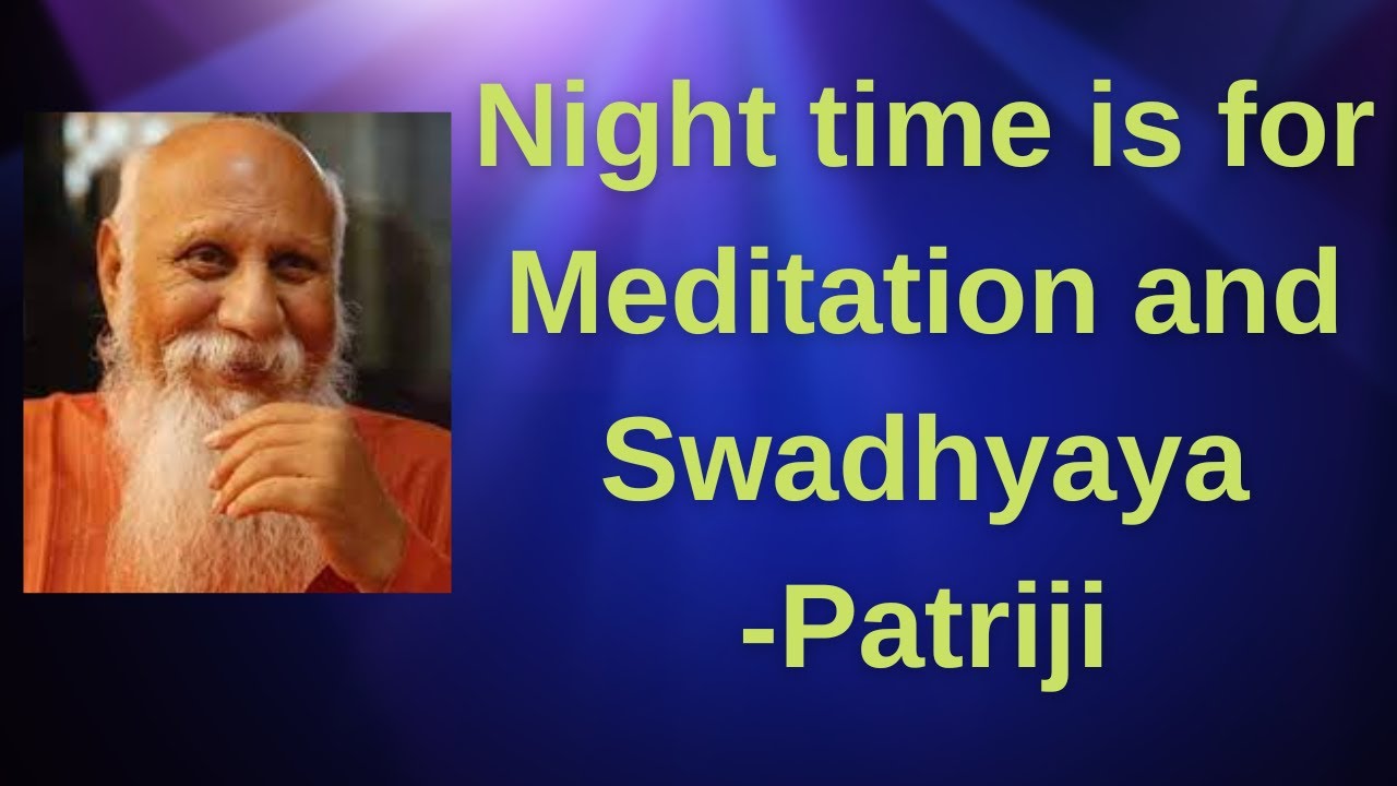 Night time is for meditation and swadhyaya - Patriji || Grand Master ...