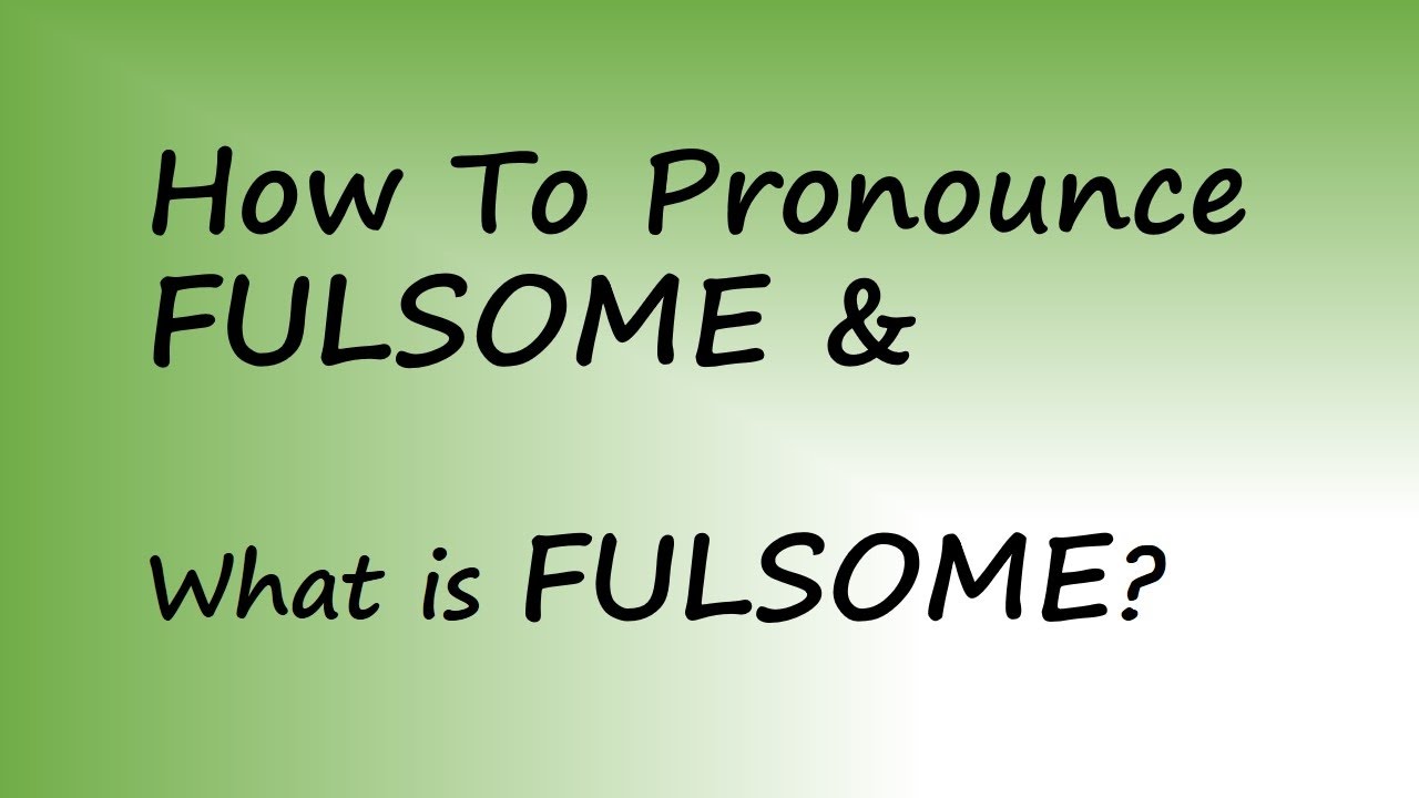 ️ How to Pronounce Fulsome and What is Fulsome? By Video Dictionary ...