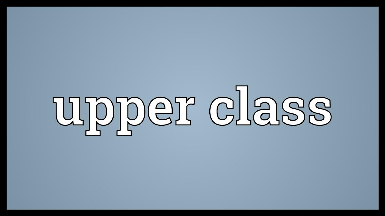 Upper Class Meaning YouTube upper-class-meaning-youtube
