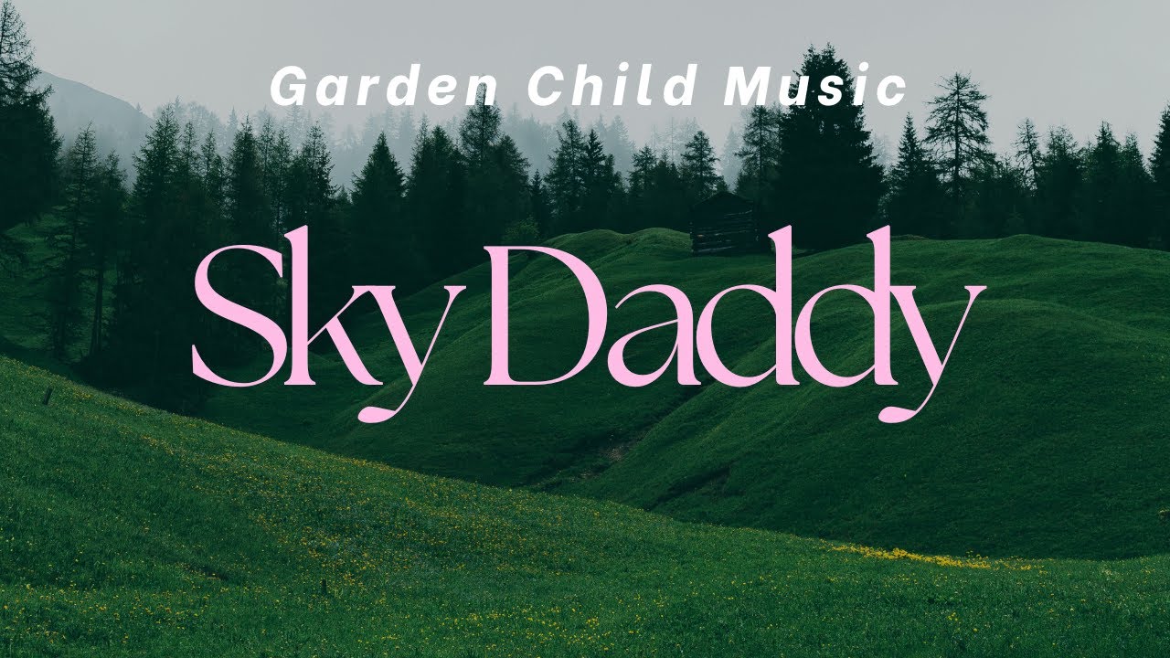 Sky Daddy- Garden Child Music - YouTube