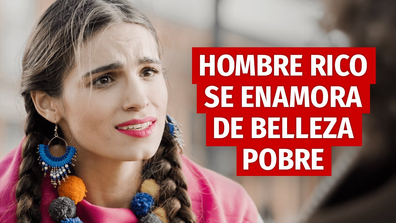 HOMBRE RICO SE ENAMORA DE BELLEZA POBRE - YouTube