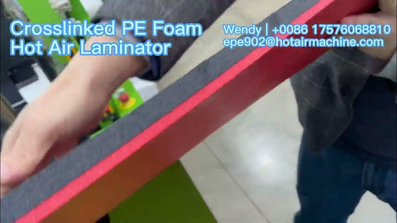 Crosslinked PE Foam Hot Air Laminator | PE XLPE Foam Laminating Machine | How to weld XPE foam ...