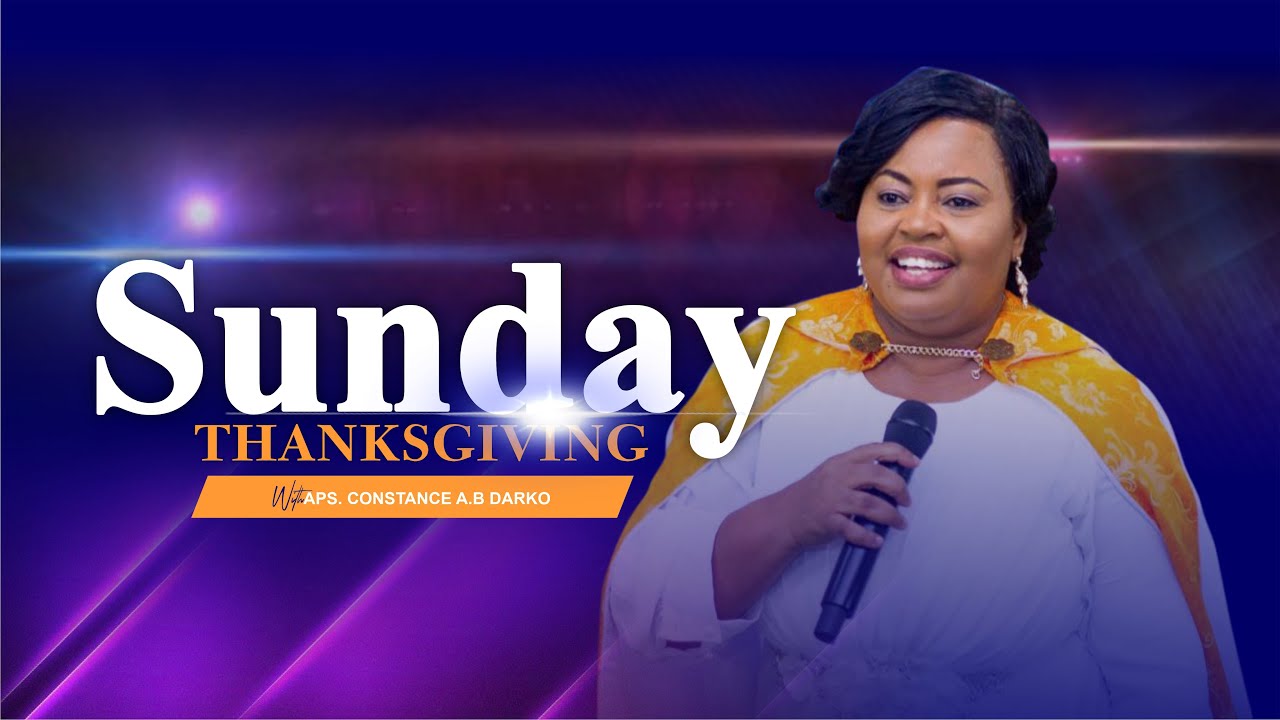 THE POWER OF PRAISE || THANKSGIVING SERVICE || APOSTLE CONSTANCE A.B ...