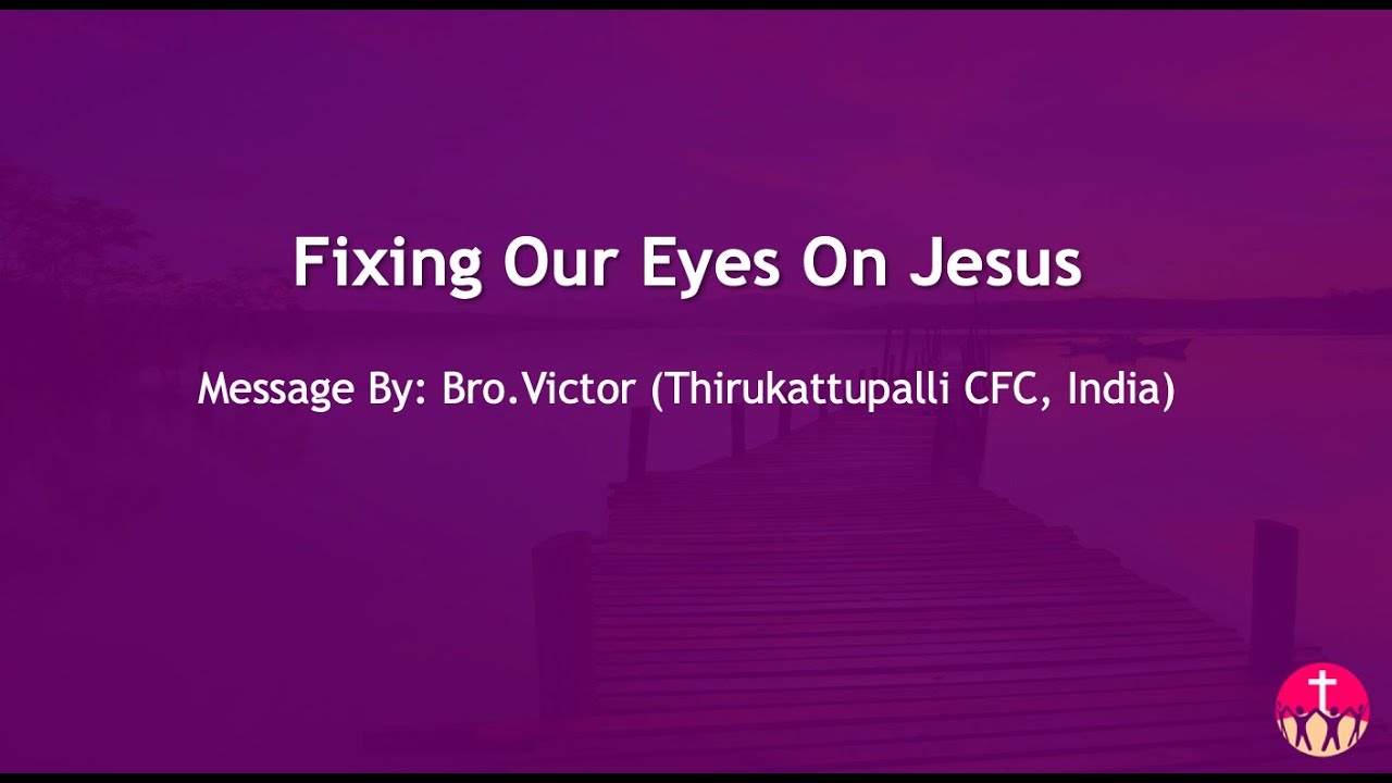 Fixing our eyes on Jesus (Bro. Victor - CFC Thirukattupalli) - YouTube