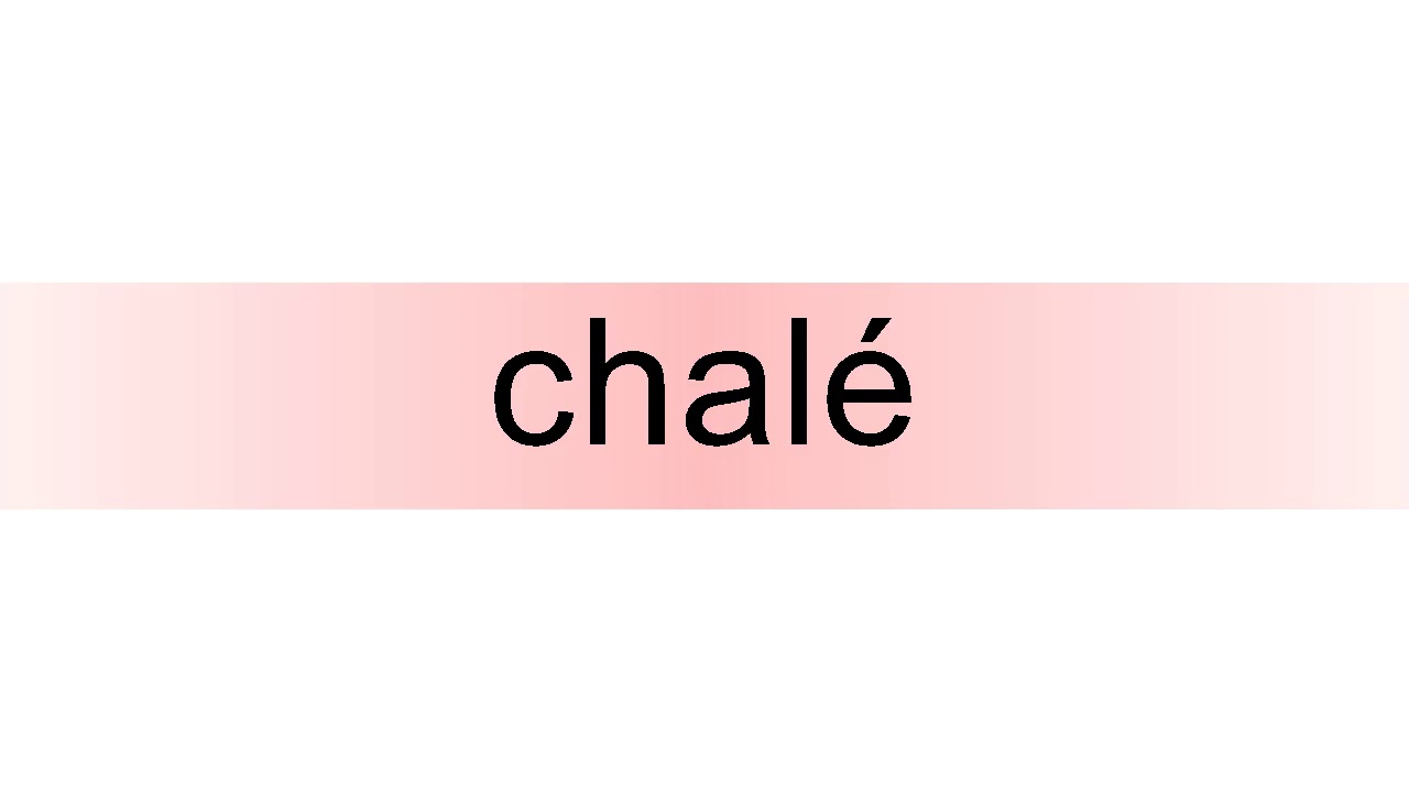 How to pronounce chalé - YouTube