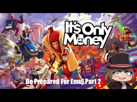 It's Only Money, Be Prepared For Emu! Part 2 - YouTube