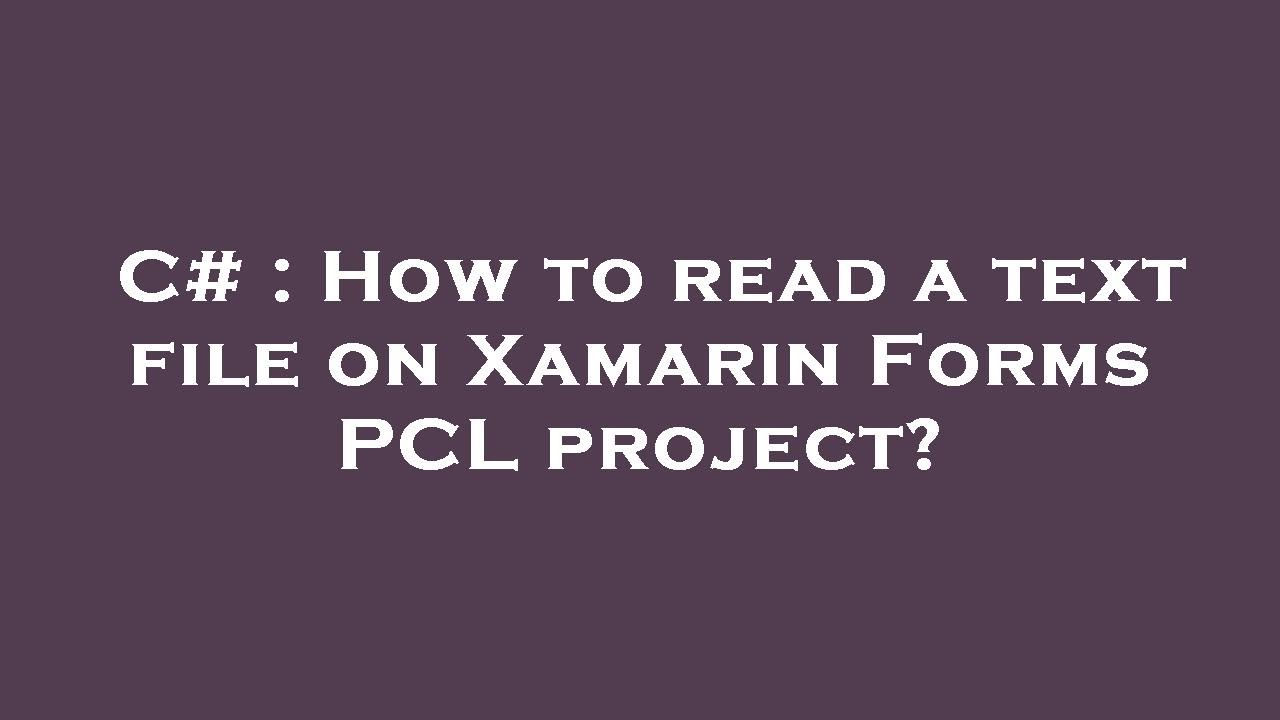 C# : How to read a text file on Xamarin Forms PCL project? - YouTube C# : How to read a text file on Xamarin Forms PCL project? - YouTube