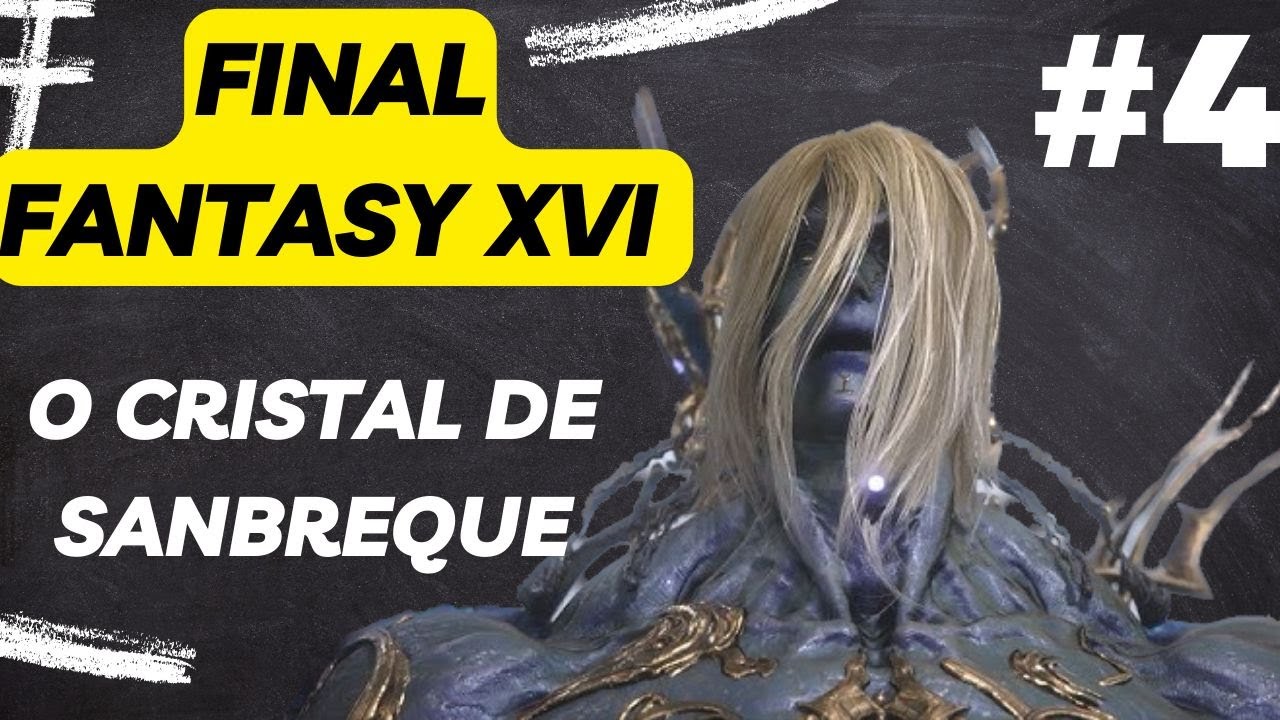 Final Fantasy XVI - Finalmente chegando ao cristal de Sanbreque, e ...