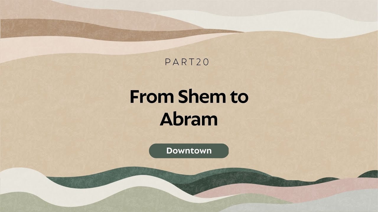 From Shem to Abram | Genesis: The Beginning | Genesis 11:10-32 - YouTube