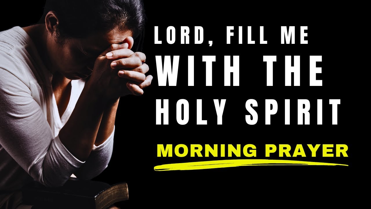 Morning Prayer - Lord, Fill Me With The Holy Spirit - YouTube