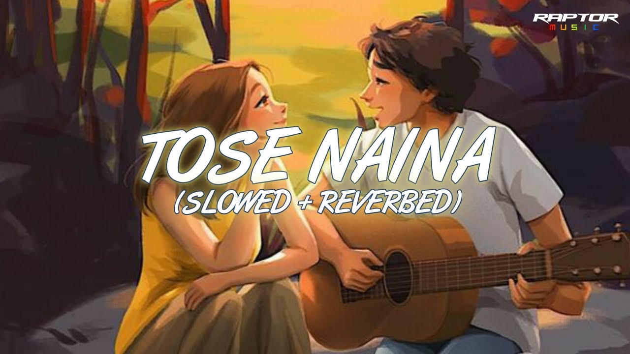 TOSE NAINA [SLOWED+REVERB]| ARIJIT SINGH |LOFI|RAPTOR MUSIC - YouTube