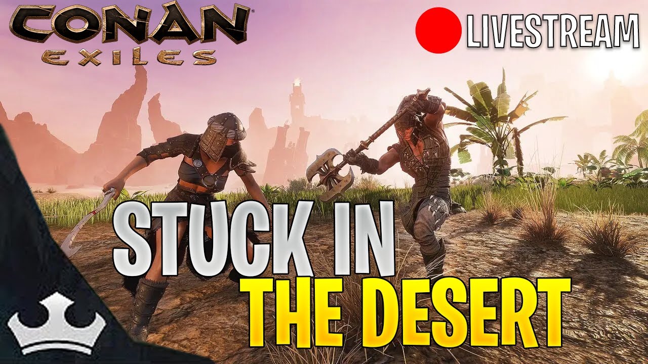 Stuck In The Desert | Conan Exiles - YouTube