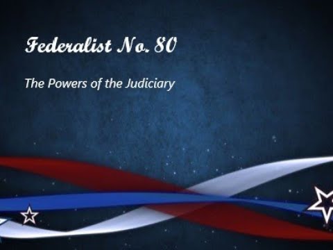 The Federalist Papers 80 - The Powers of the Judiciary - by Alexander ...