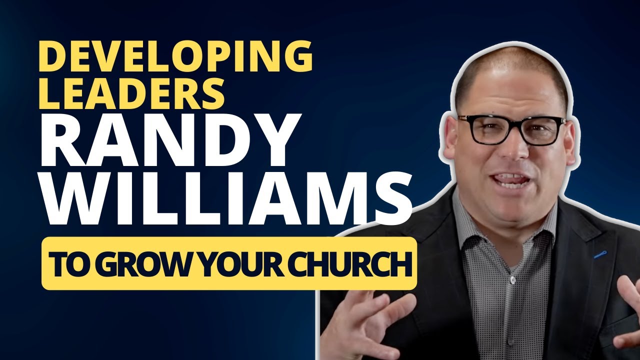 Randy Williams: Developing Leaders to Grow Your Church - YouTube