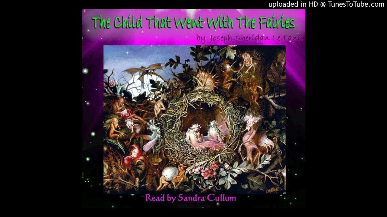 The Child That Went With the Fairies by Joseph Sheridan Le Fanu. Read ...