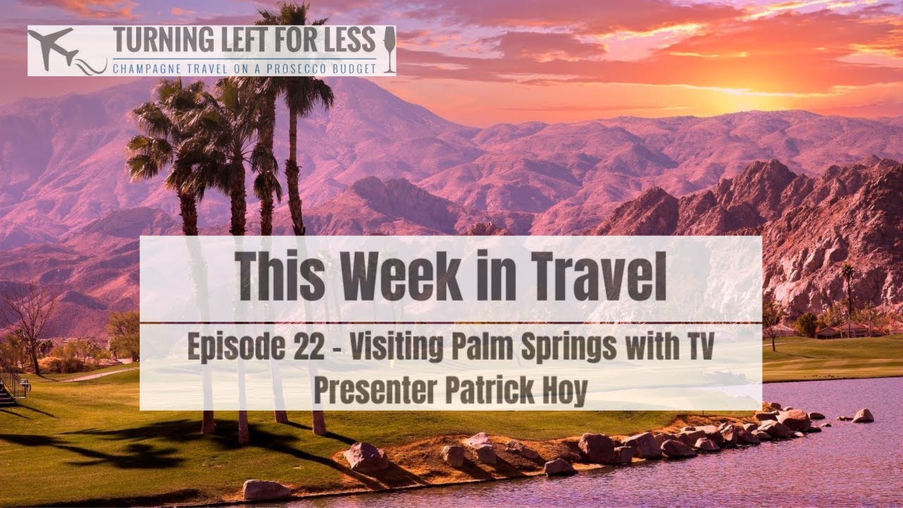 This Week in Travel Episode 22 - Visiting Palm Springs with TV Presenter Patrick Hoy - YouTube