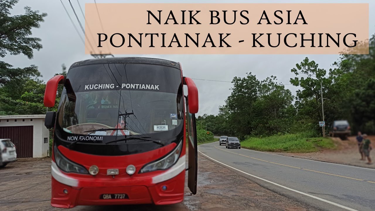 NAIK BUS ANTAR NEGARA || BUS ASIA (PONTIANAK - KUCHING) - YouTube