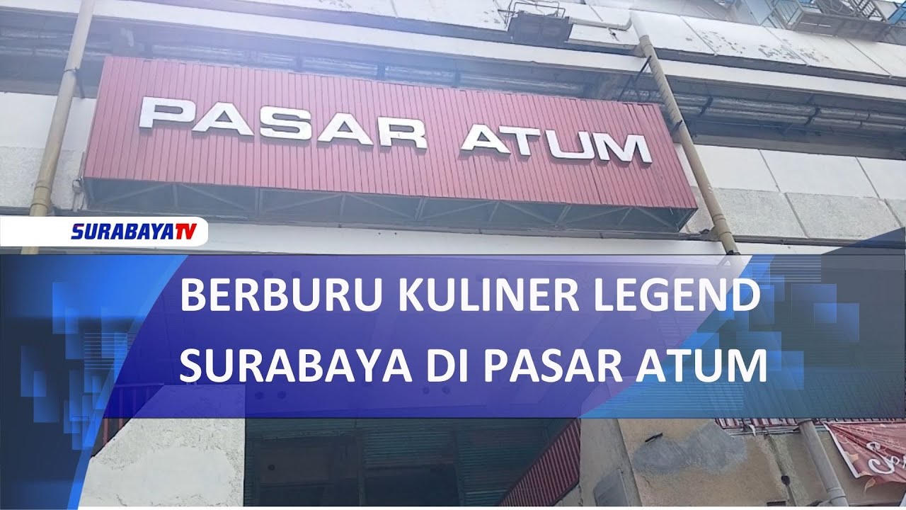 WARNA WARNI KOTA - BERBURU KULINER LEGEND SURABAYA DI PASAR ATUM - YouTube