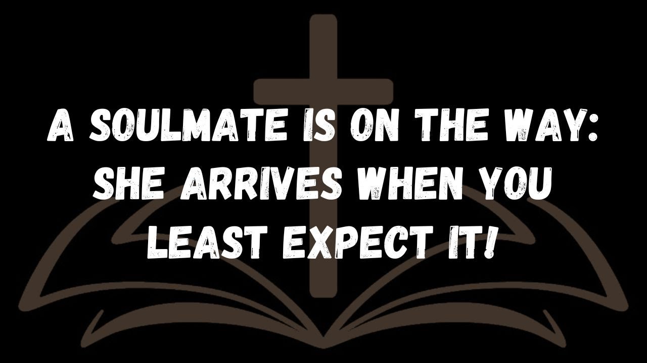 A soulmate is on the way she arrives when you least expect it! - YouTube