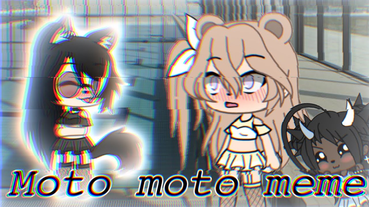 Moto Moto meme || Gacha life || READ DESCRIPTION! - YouTube