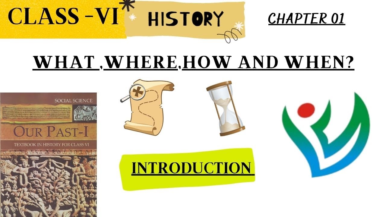 𝐂𝐥𝐚𝐬𝐬 𝟔𝐭𝐡 𝐇𝐢𝐬𝐭𝐨𝐫𝐲 𝐂𝐡𝐚𝐩𝐭𝐞𝐫 𝟎𝟏 | 𝐈𝐧𝐭𝐫𝐨𝐝𝐮𝐜𝐭𝐢𝐨𝐧-𝐖𝐡𝐚𝐭, 𝐖𝐡𝐞𝐫𝐞, 𝐇𝐨𝐰 𝐚𝐧𝐝 𝐖𝐡𝐞𝐧 ...