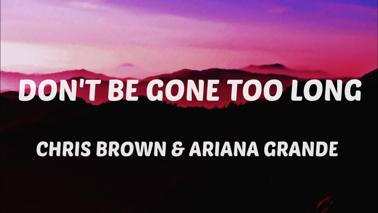 Chris Brown- Don't be Gone Too Long (Lyrics) feat Ariana Grande - YouTube