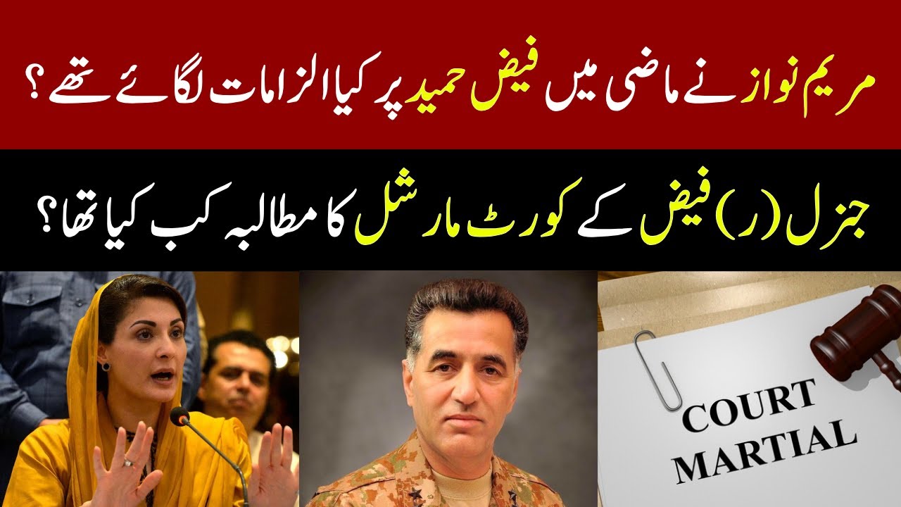 When did Maryam Nawaz demand the court martial of General (R) Faiz ...