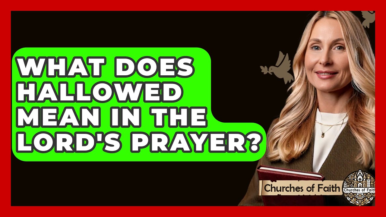What Does Hallowed Mean In The Lord's Prayer? - Churches Of Faith - YouTube