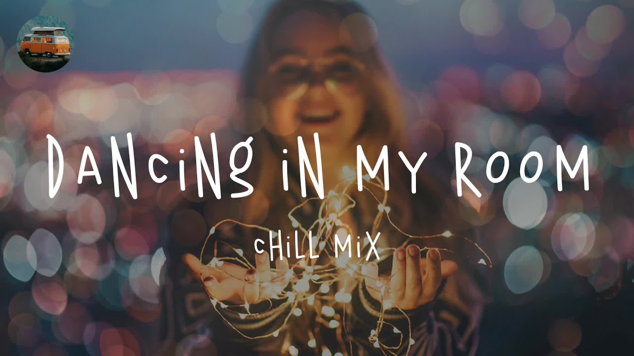Dancing in my room - Happy chill songs make you wanna dance ~ Mood ...