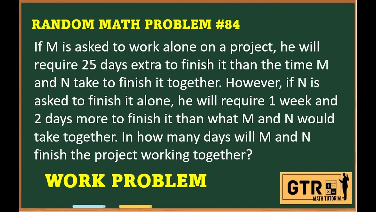 RANDOM MATH PROBLEM #84 | If M is asked to work alone on a project, he ...