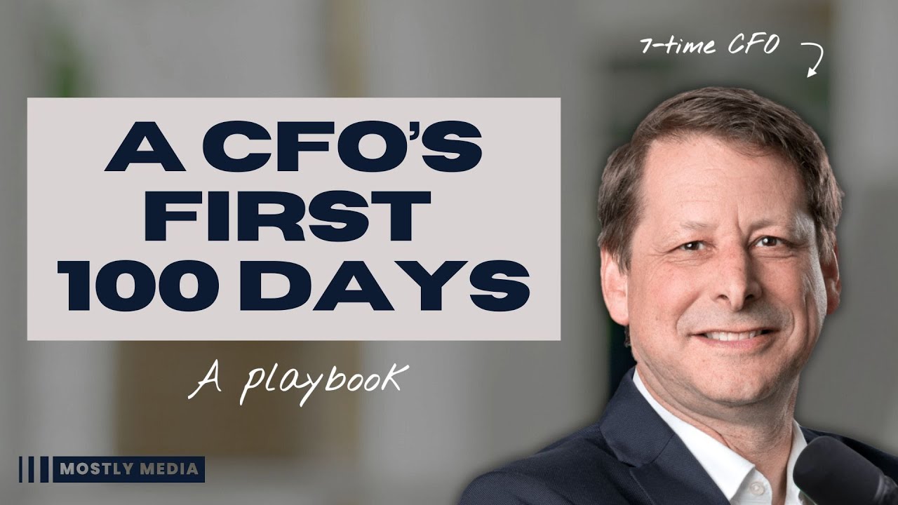 A CFO’s First 100 Days – A Playbook by Seven-Time CFO Stephen Grist ...
